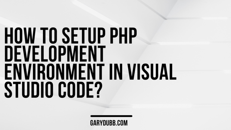How to setup PHP Development Environment in Visual Studio Code? - Gary Dubb